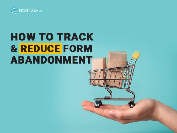 How to track and reduce form abandonment - Hosting.co.uk