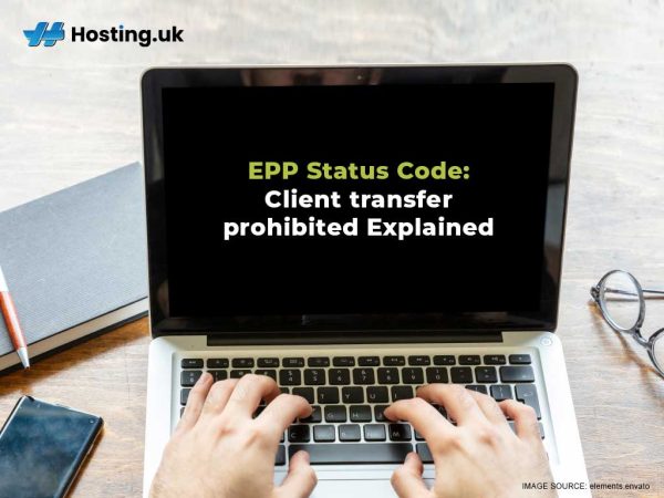 Client Transfer Prohibited Explained - Hosting.co.uk