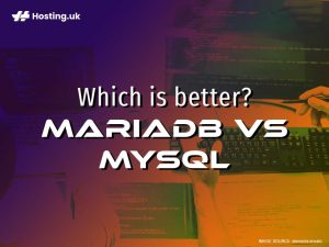 Which is better? MariaDB vs MySQL - Hosting.co.uk